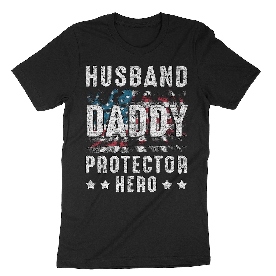 Us Flag Husband Daddy Protector Hero, Dad Shirt, Patriotic Daddy ...