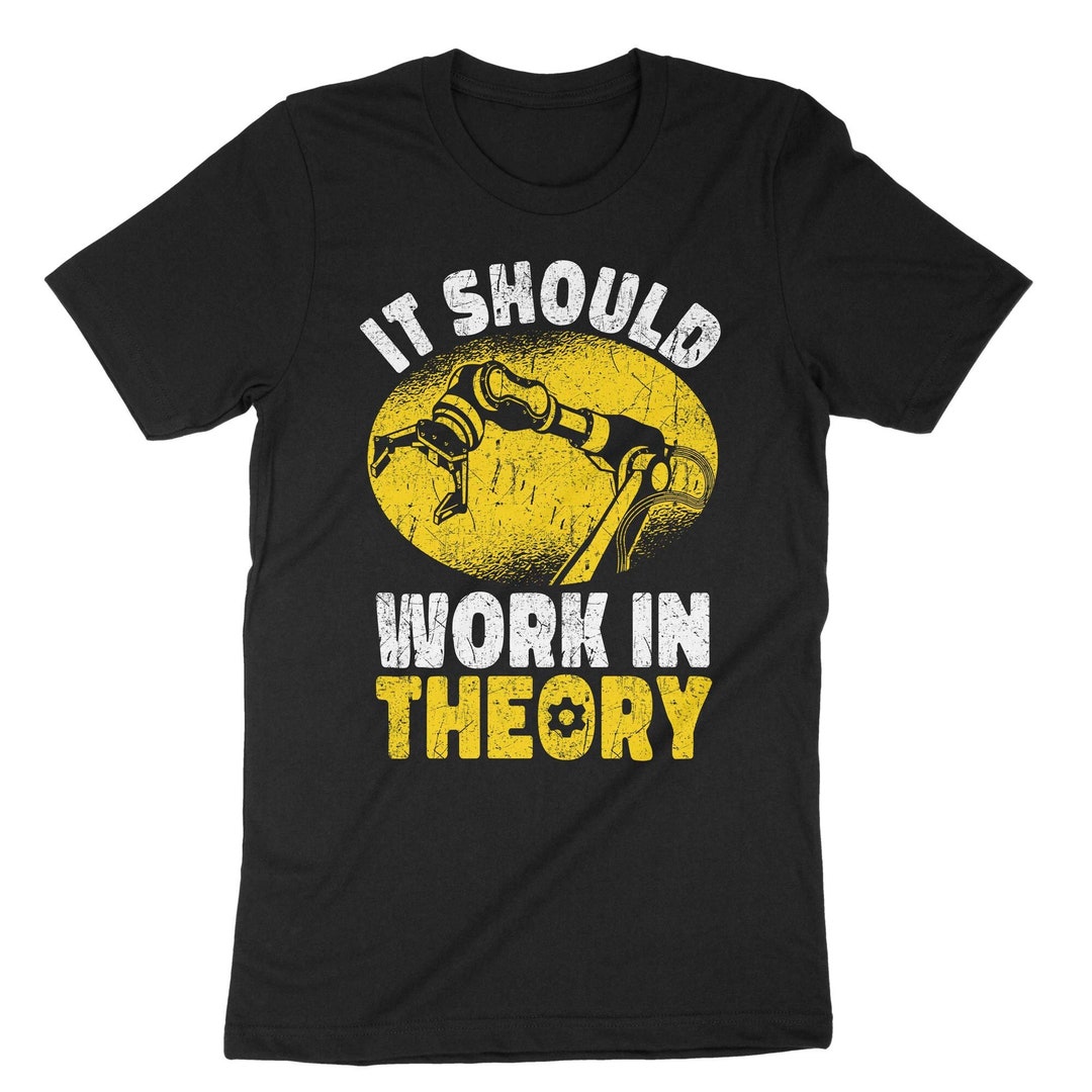 It Should Work in Theory, Robotics Shirt, Robot Shirt, Robot Lovers ...