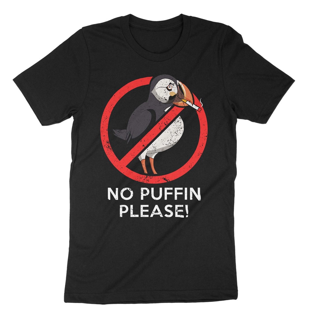 No Puffin' Shirt, Smoking Puffin Shirt, Funny Puffin Tee, Puffin ...