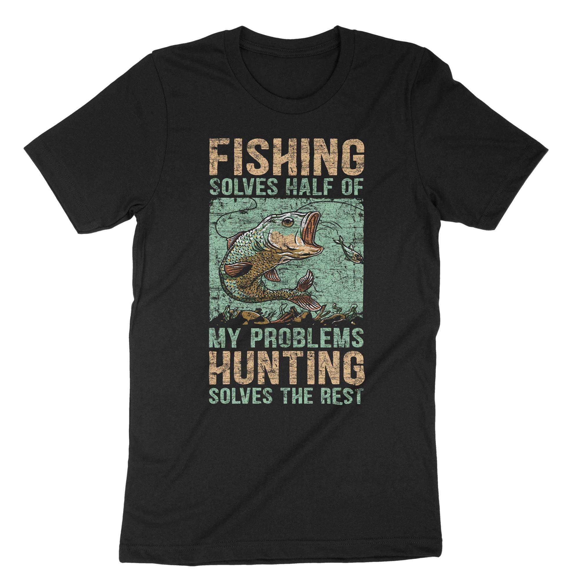Fishing Solves Half of My Problems Hunting Solves the Rest - Etsy