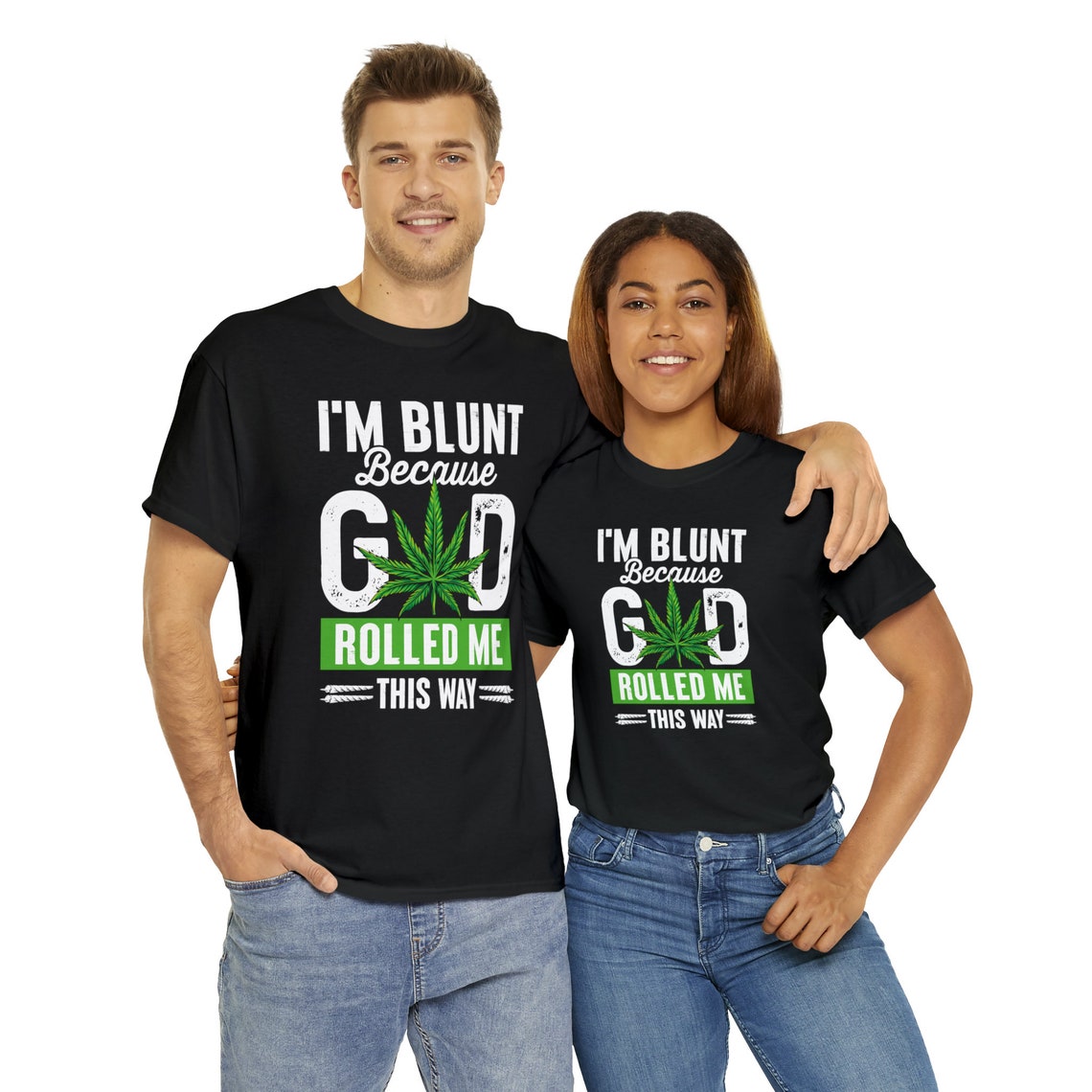 Im Blunt Because God Rolled Me This Way- Funny Weed Shirt, Stoner Shirt ...