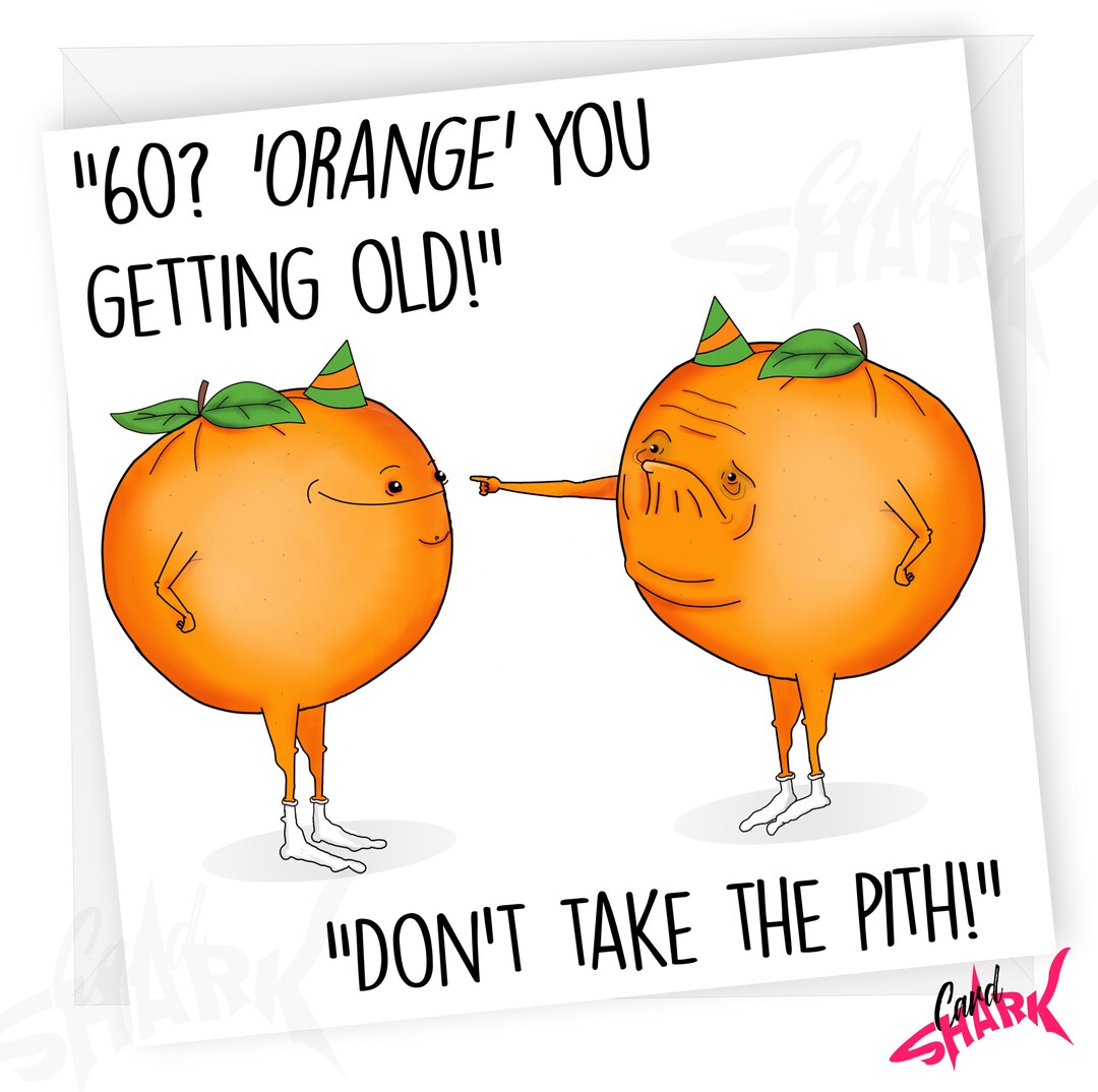 Taking the Pith 60th Card, Funny 60th Birthday Card, 60th, Orange, Food ...