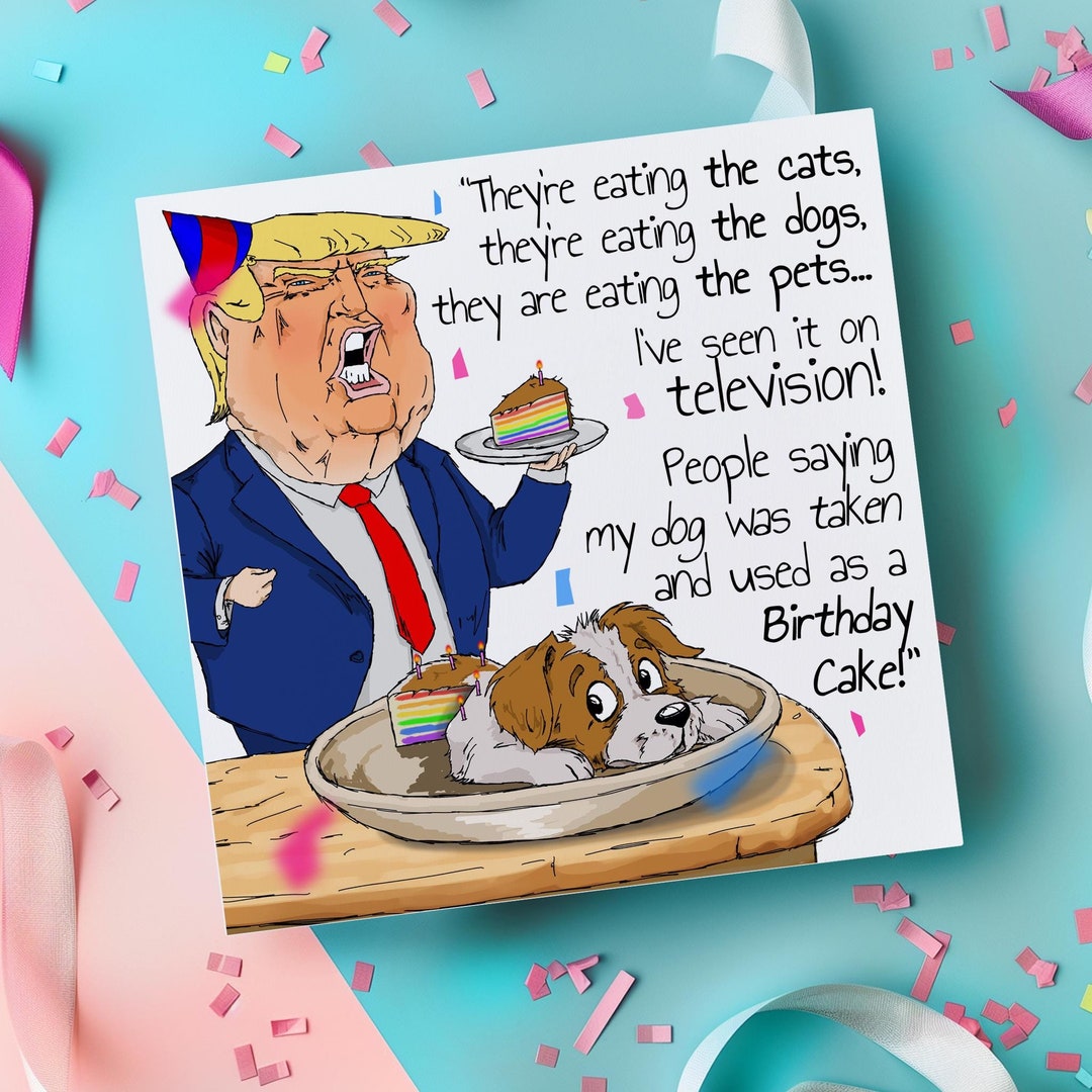 Donald Trump Eating the Pets Funny Birthday Card, 30th, 40th, 50th ...