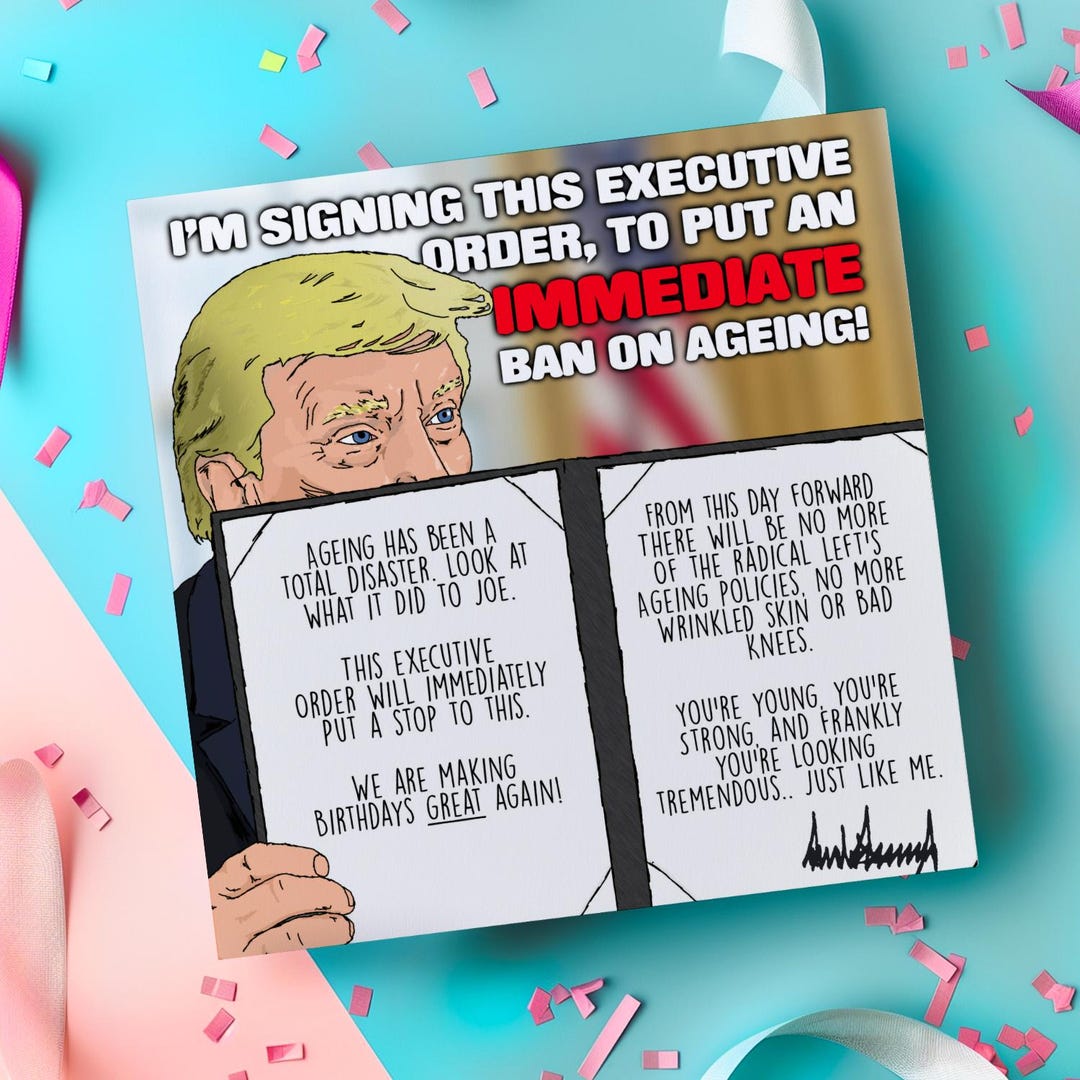 Trump Executive Order Birthday Card, Funny Birthday Card, Donald Trump ...