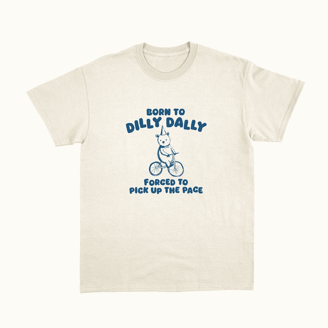 Born to Dilly Dally Unisex T Shirt - Etsy