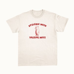 Dyslexic With Tassive Mits - Unisex T Shirt - Etsy
