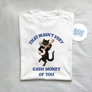 That Wasn't Very Cash Money of You T Shirt, Vintage Drawing T Shirt ...