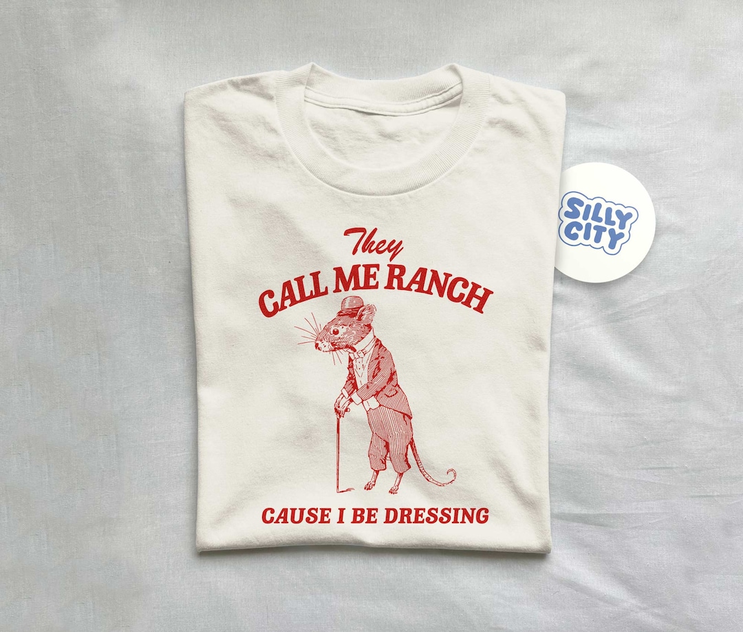 They Call Me Ranch, Cause I Be Dressing, Vintage Drawing T Shirt, Meme ...