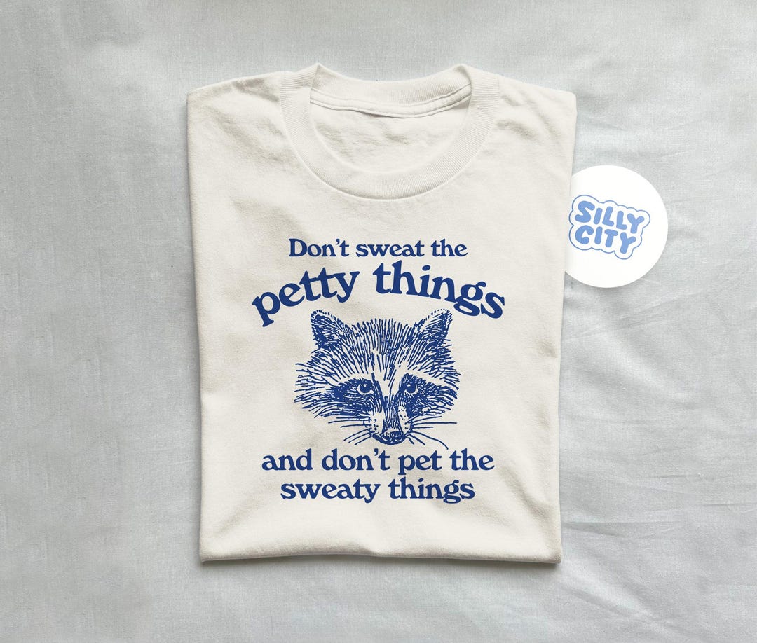 Don't Sweat the Petty Things - Unisex T Shirt, Raccoon T Shirt, Funny T ...