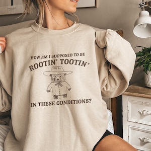 I Can't Root & Toot in These Conditions, Funny Sweatshirt, Meme ...