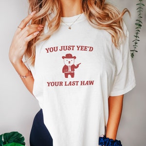 You Just Yee'd Your Last Haw - Unisex - Etsy