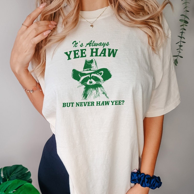 It's Always Yee Haw but Never Haw Yee Raccoon Cowboy T - Etsy