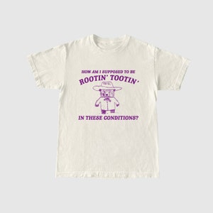 I Can't Root and Toot in These Conditions - Vintage Drawing T Shirt ...