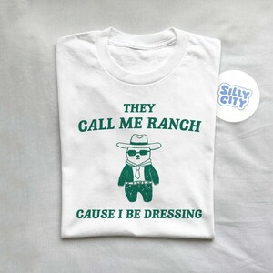They Call Me Ranch Cause I Be Dressing - Unisex T Shirt, Meme T Shirt ...