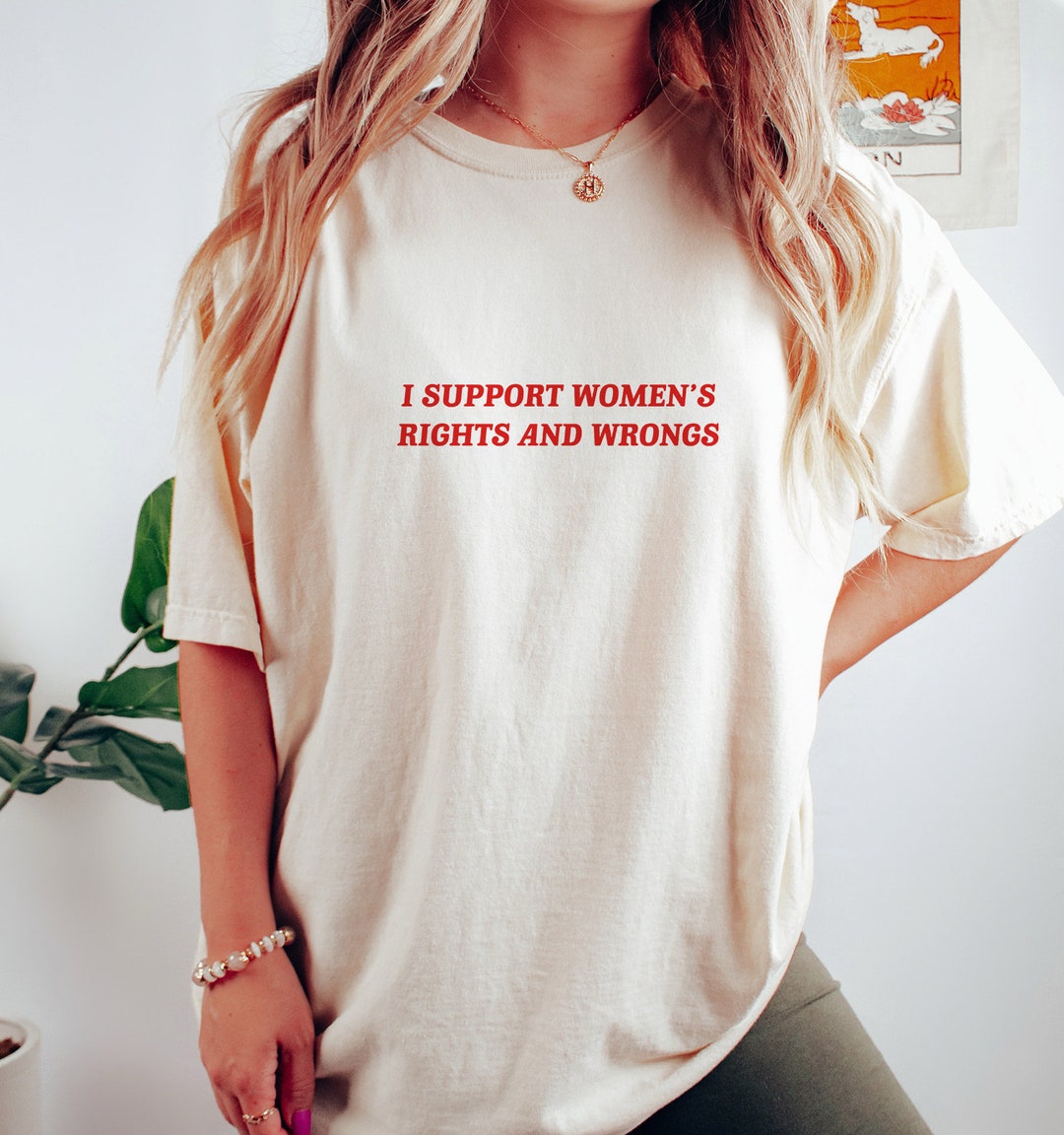 I Support Women's Rights and Wrongs T Shirt, Womens Rights T Shirt ...