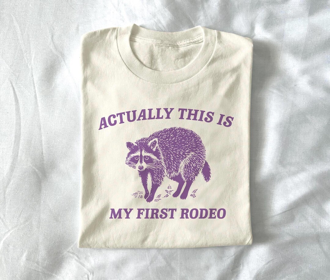 Actually This is My First Rodeo - Unisex T Shirt, Raccoon T Shirt ...