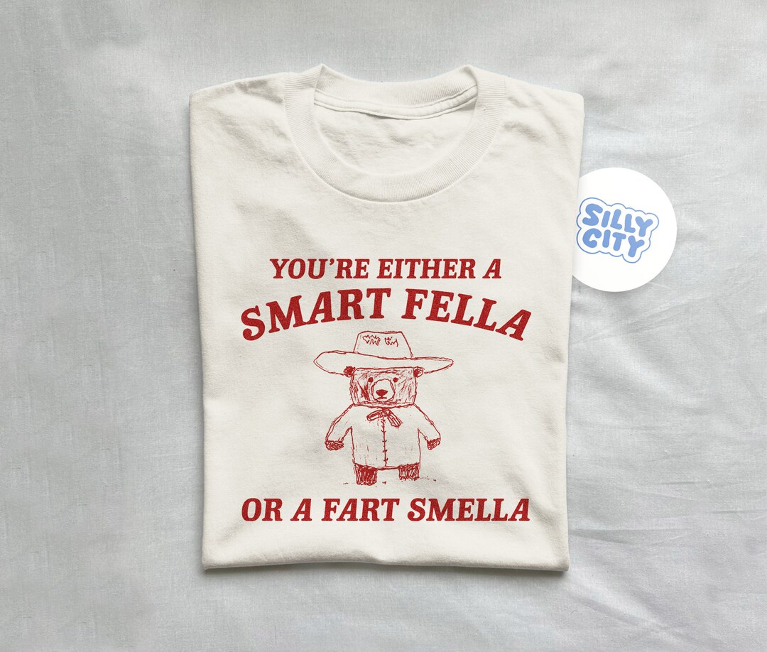 You're Either a Smart Fella or a Fart Smella - Unisex T Shirt - Etsy