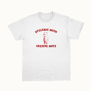 Dyslexic With Tassive Mits - Unisex T Shirt - Etsy