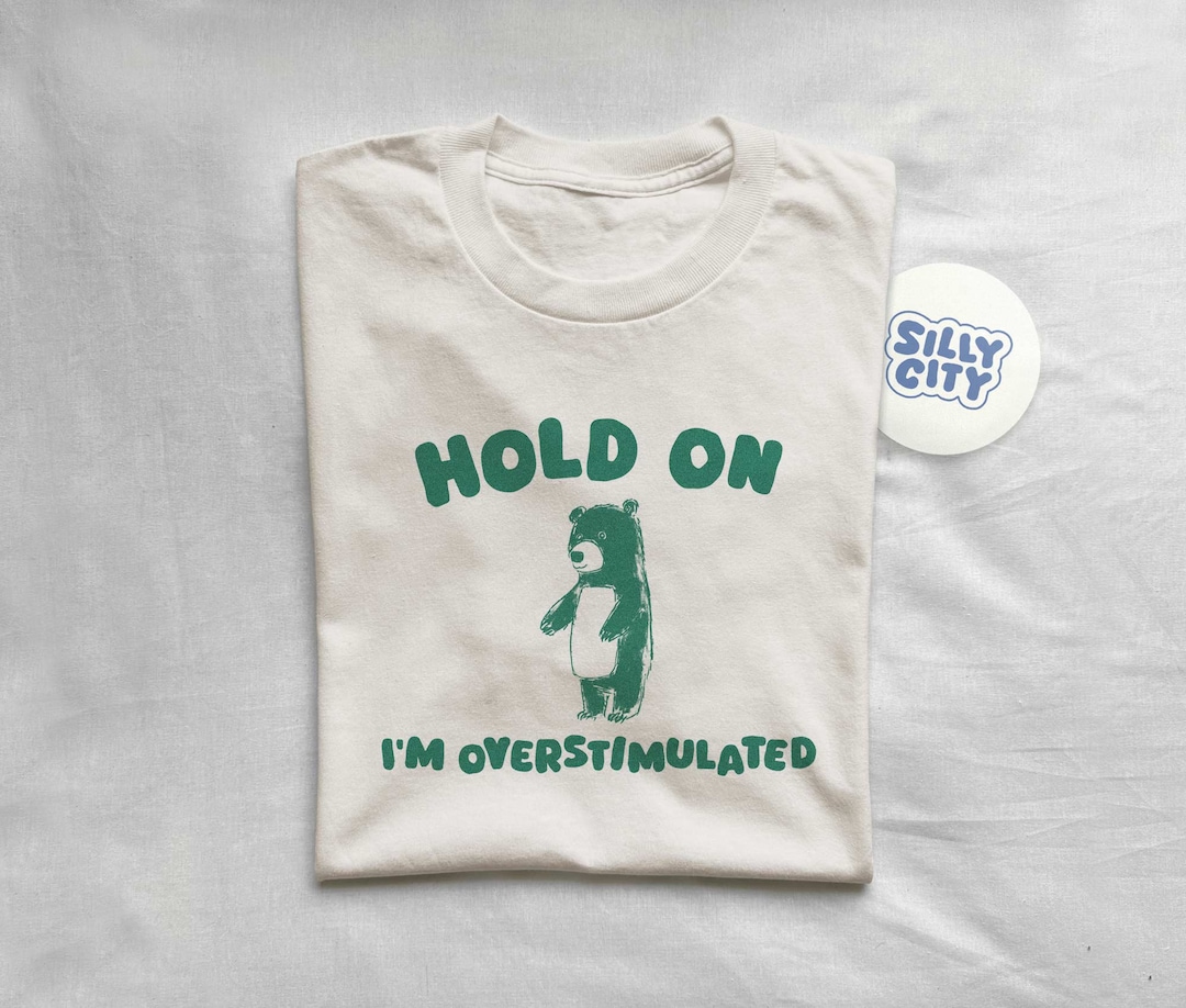 Hold on I'm Overstimulated - Unisex T Shirt - Etsy