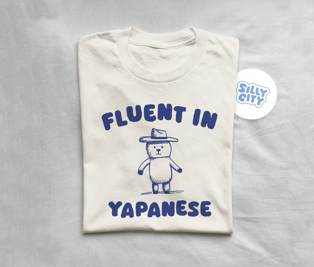 Fluent in Yapanese - Unisex T Shirt, Meme T Shirt, Silly T Shirt, Funny ...