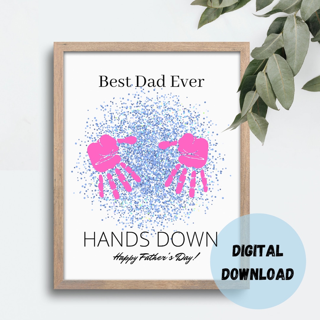 Best Dad Ever Hands Down Handprints, Dad Gift Handprint, Printable ...
