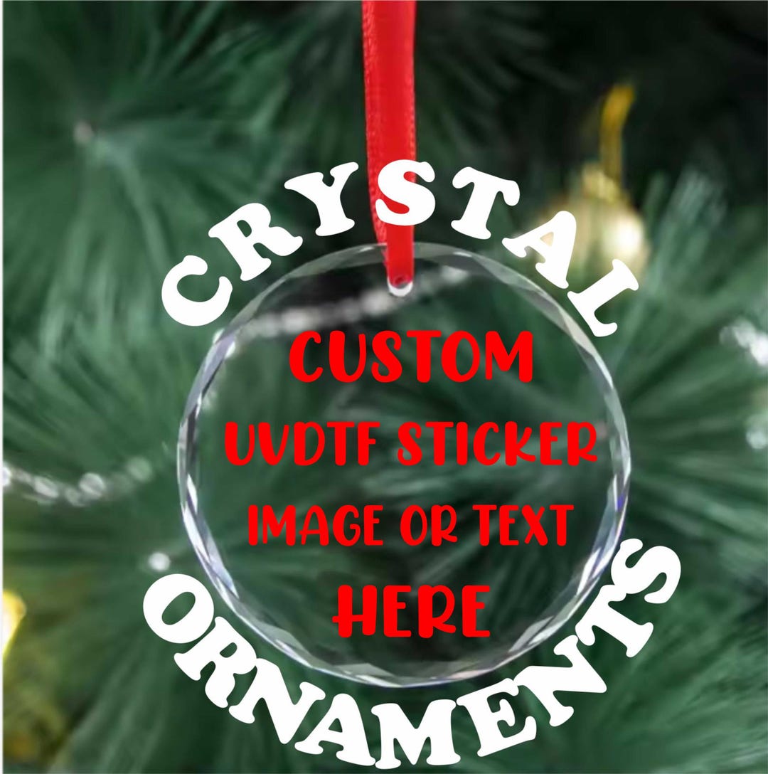 Custom UVDTF Sticker Transfer on Round K9 Crystal Glass Ornaments ...