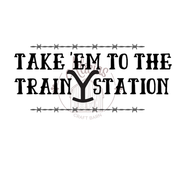 Dutton Ranch Take'em to the Train Station Svg - Etsy