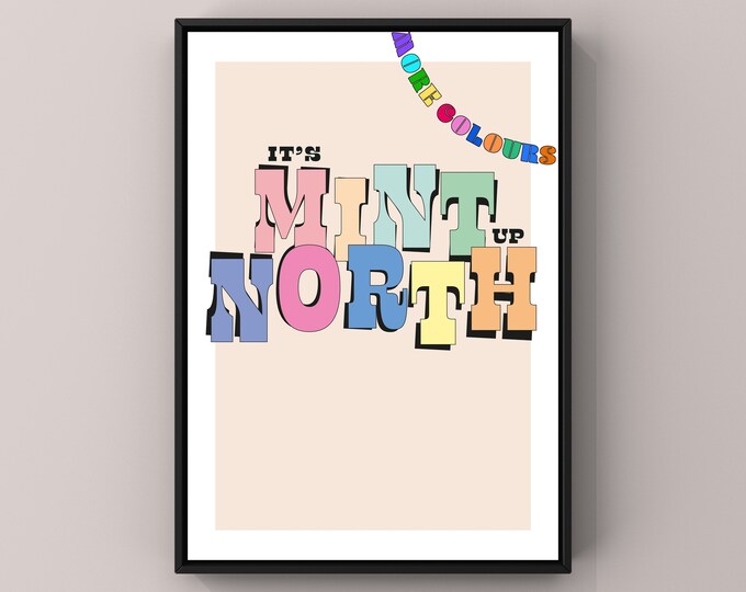 NORTHERN QUOTE Its Mint up North Colourful Unframed Print Wall Art ...