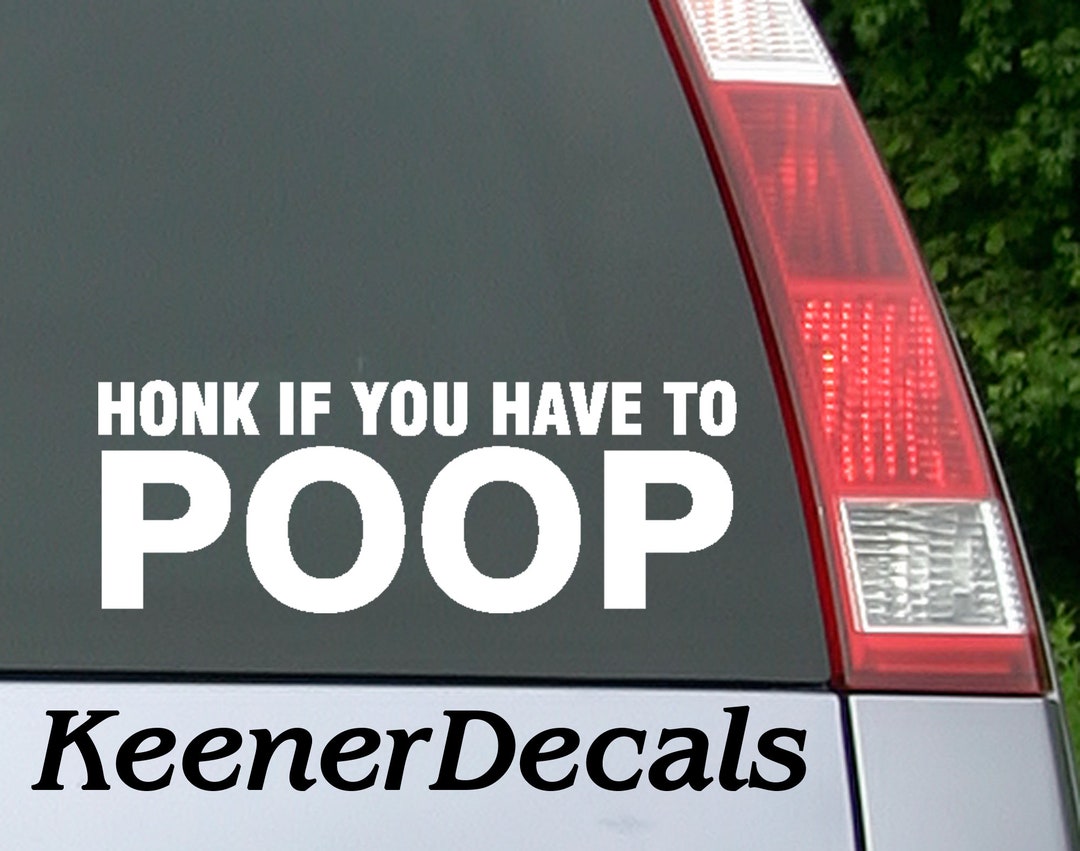 Honk If You Have to Poop Vinyl Car Decal Bumper Sticker - Etsy