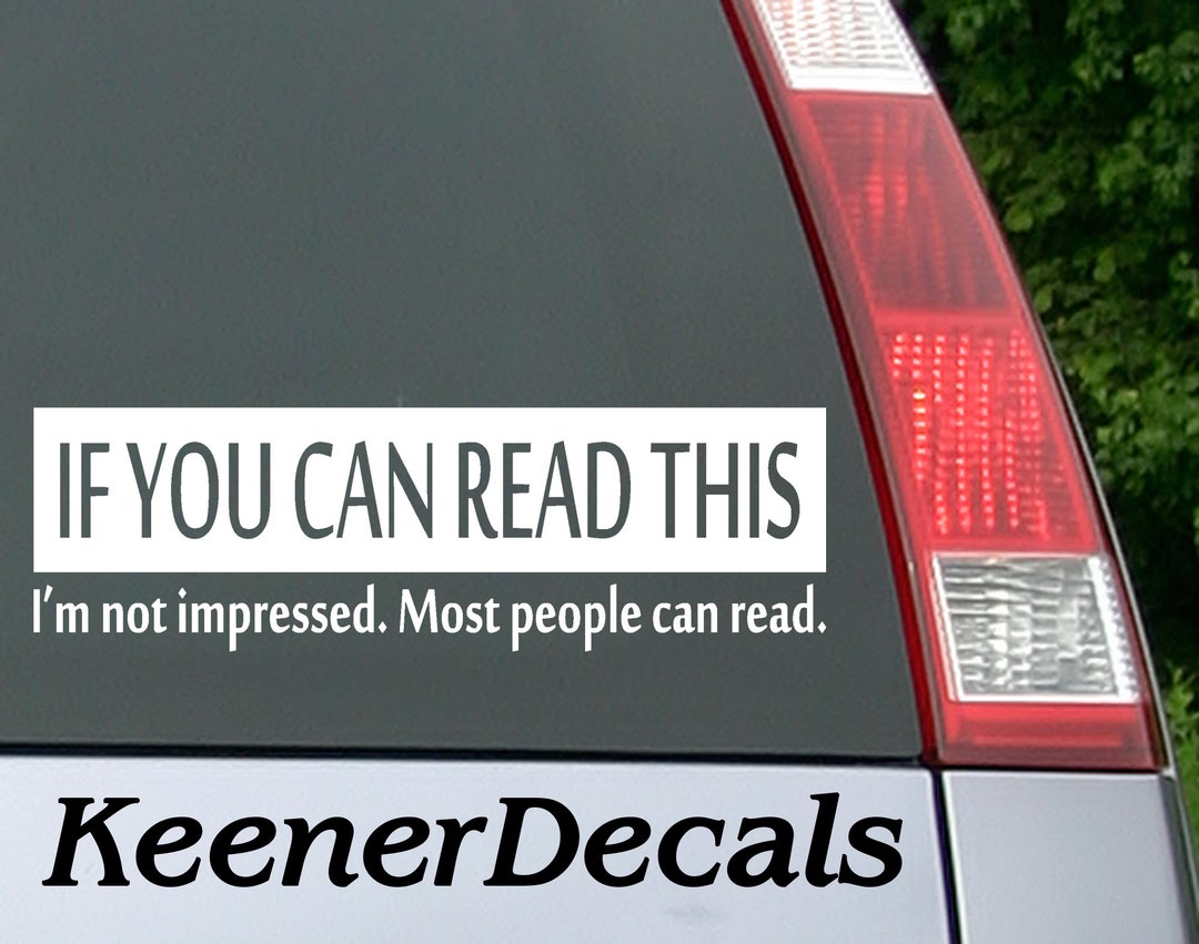 If You Can Read This I'm Not Impressed Most People Can Read Vinyl Car ...