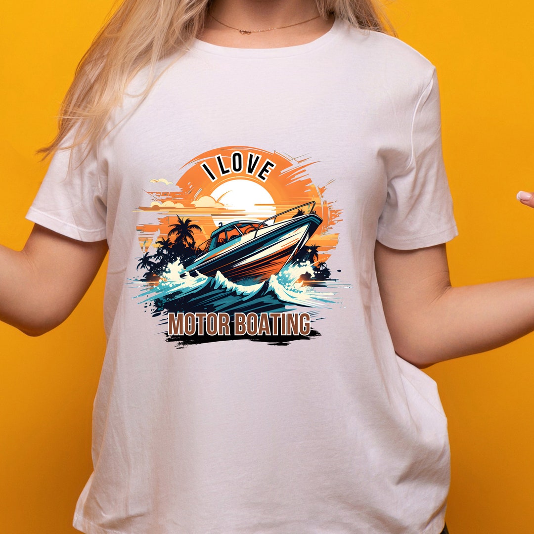 I Love Motor Boating Tshirt, Motorboating Shirt, Boating Tshirt, Boat Captain Shirt - Etsy