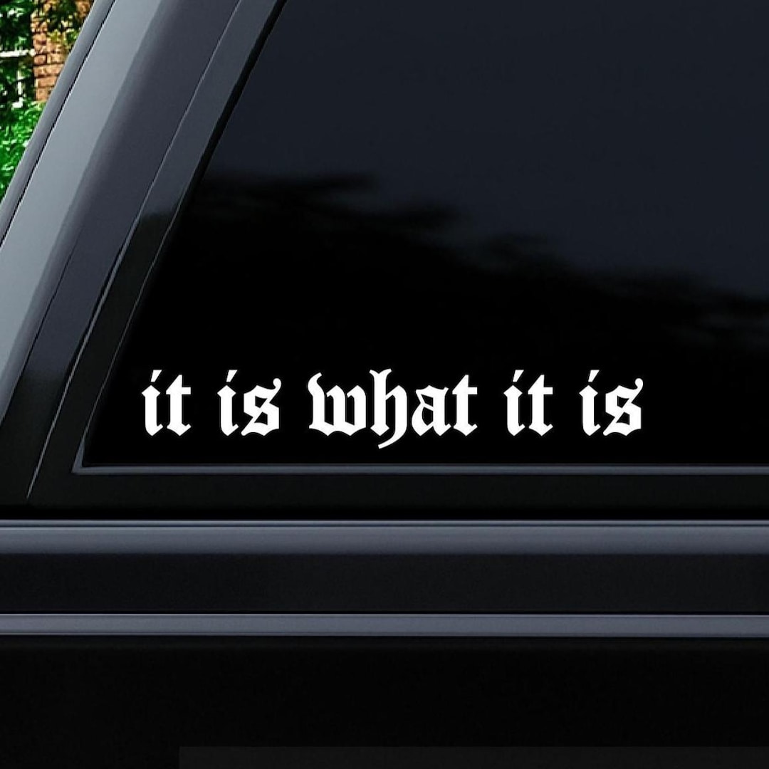 Car Window Vinyl Decal, It is What It Is, Inspirational Decal, Funny ...
