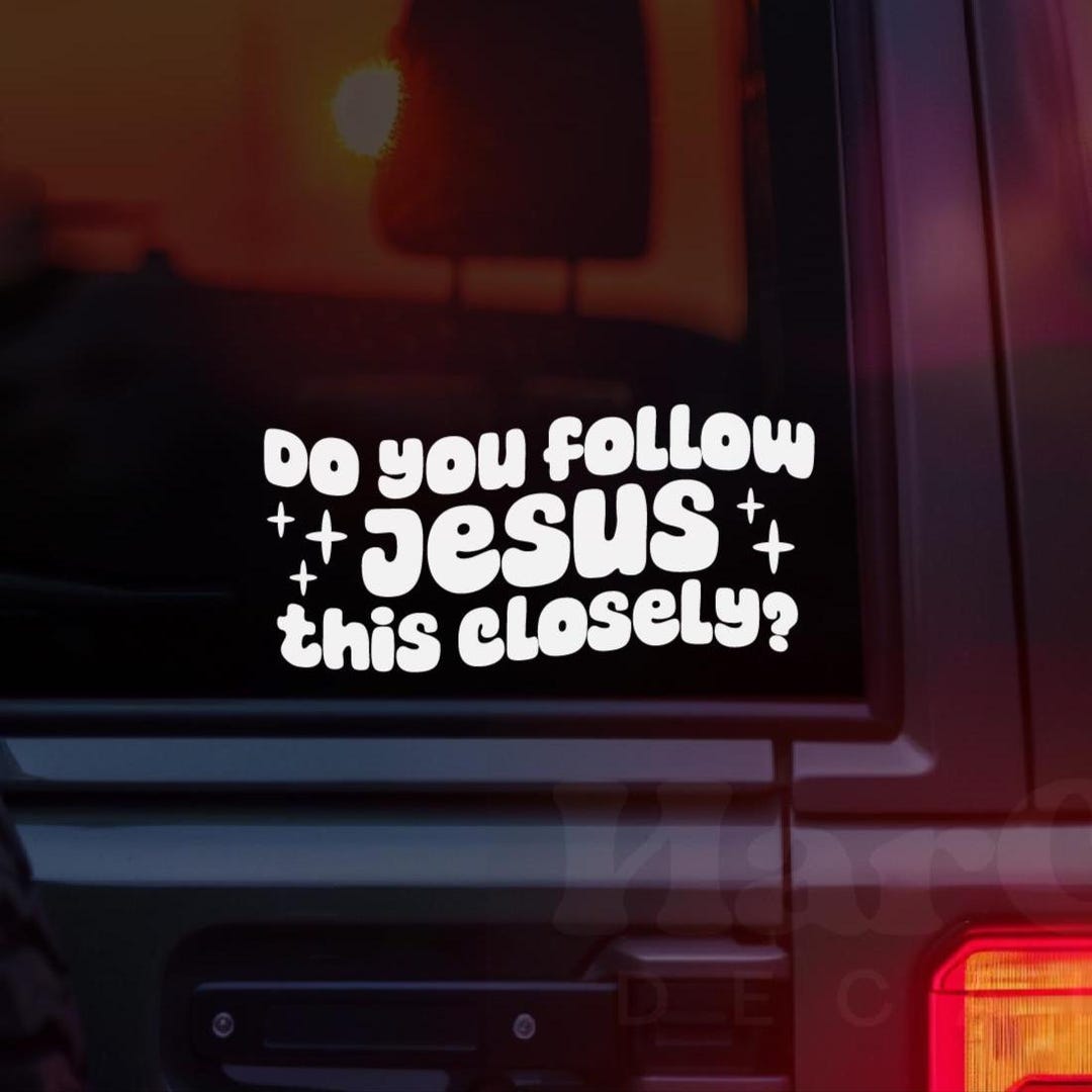 Do You Follow Jesus This Closely Vinyl Car Decal, Christian Bumper ...