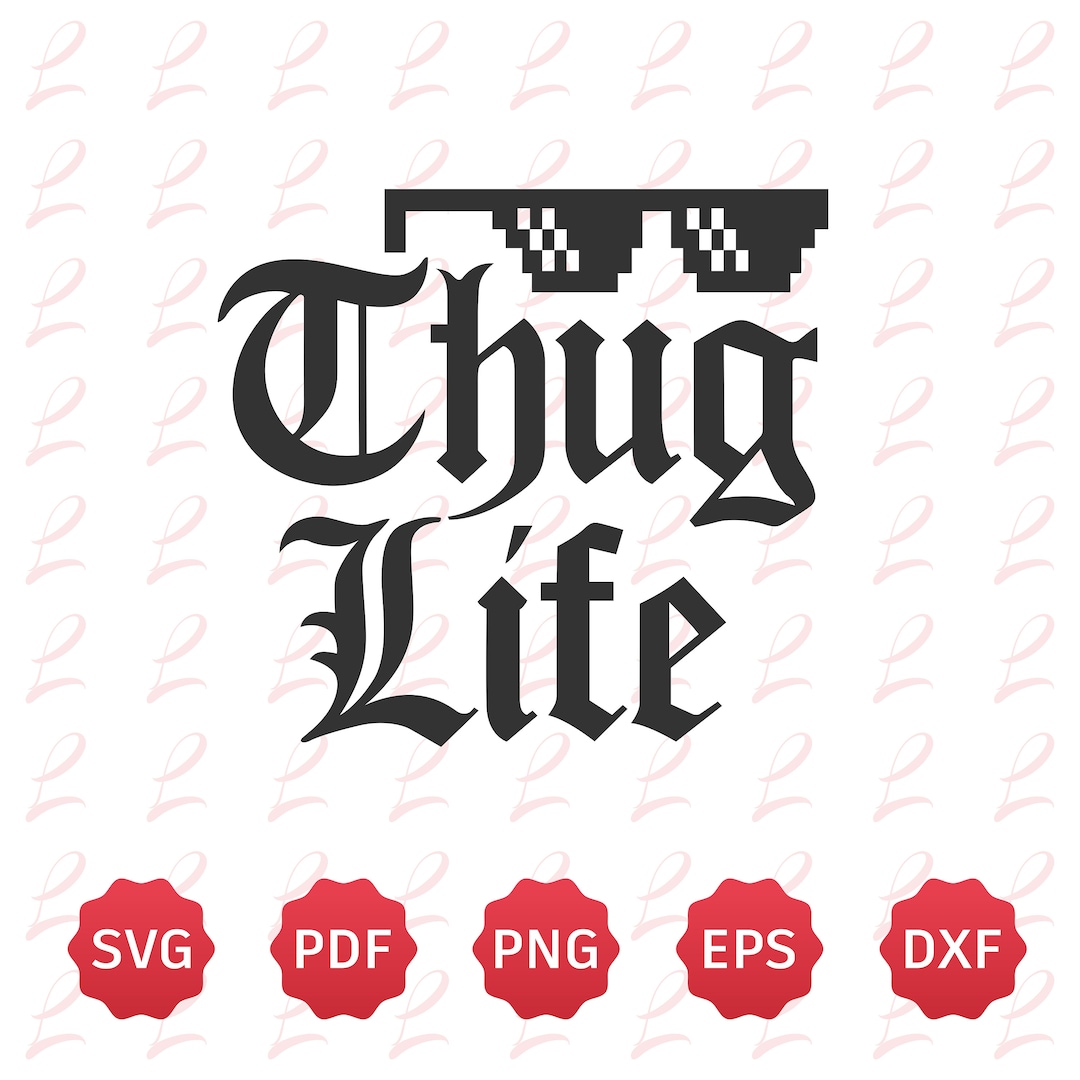 Thug Life Svg Thug Life Cricut Silhouette Cut File Thug - Etsy
