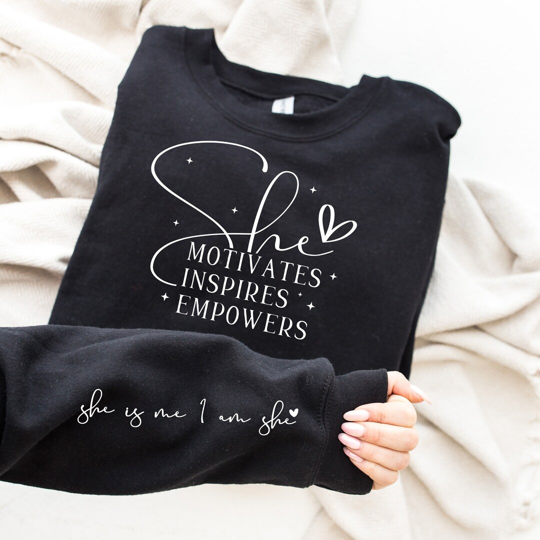 She Motivates Inspires Empowers Sweatshirt, Powerful Women's Gift ...