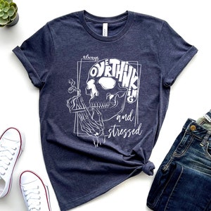 Always Overthinking and Stressed Shirt, Skeleton Shirt, Skull Tee ...