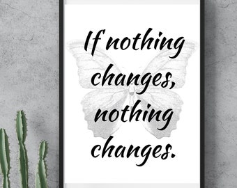 If You Change Nothing, Nothing Will Change POSTER to Print / Printable ...