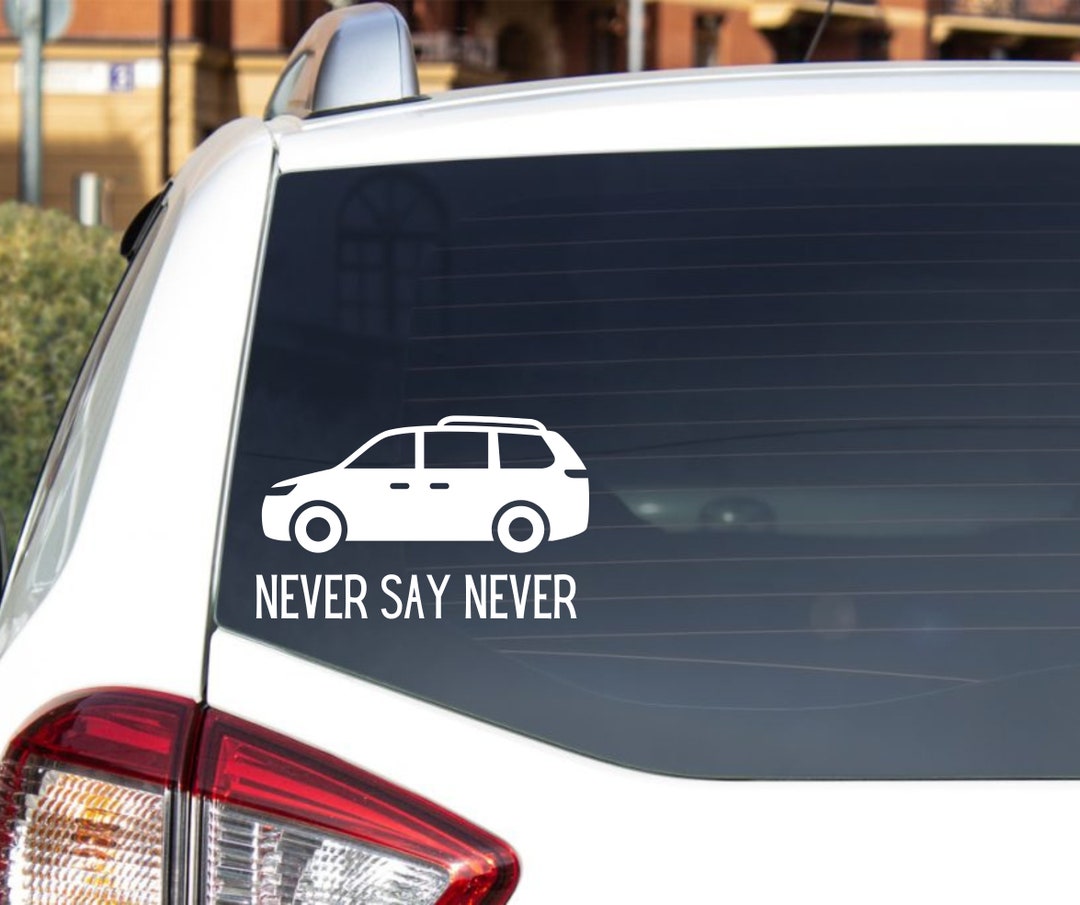 Never Say Never Minivan Sticker | Vinyl Decal - Etsy