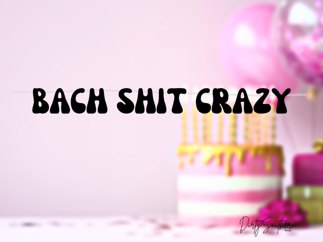 Bach Shit Crazy Banner Bachelorette Party Banner - Etsy