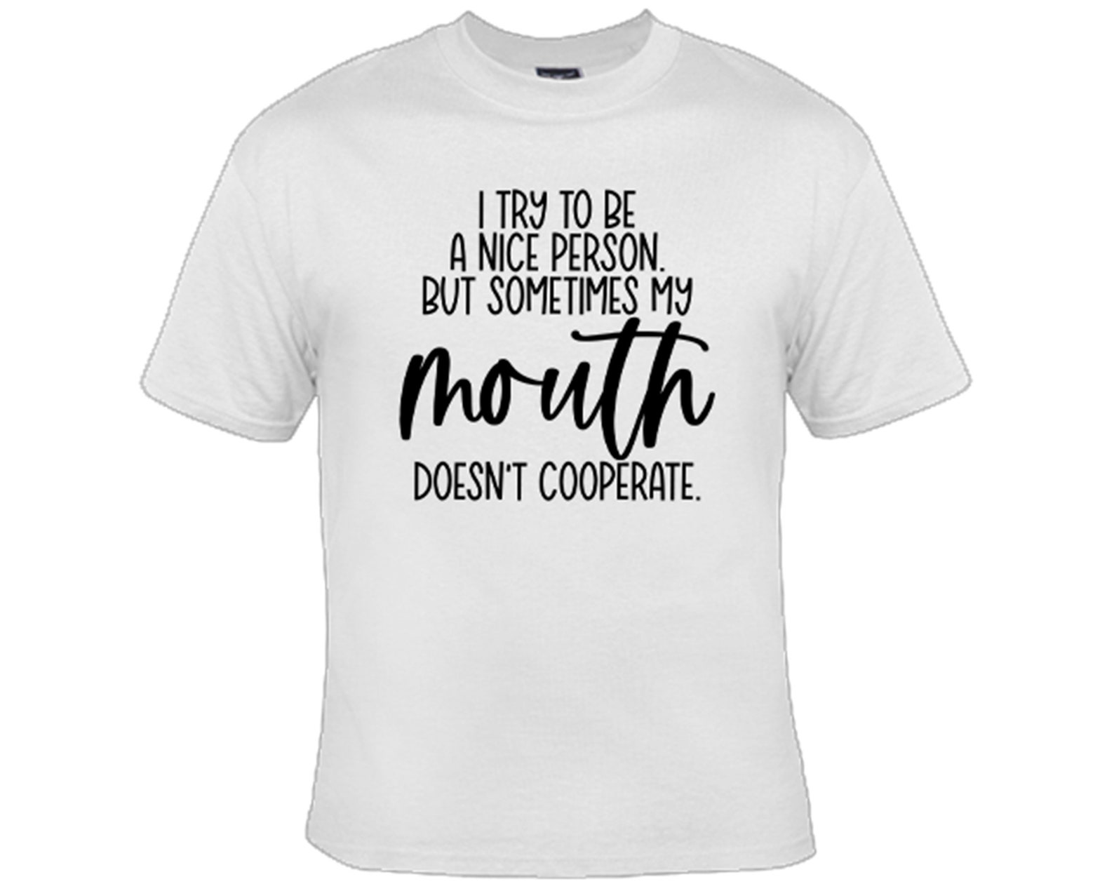 I Try to Be A Nice Person but Sometimes My Mouth Doesn't Cooperate ...