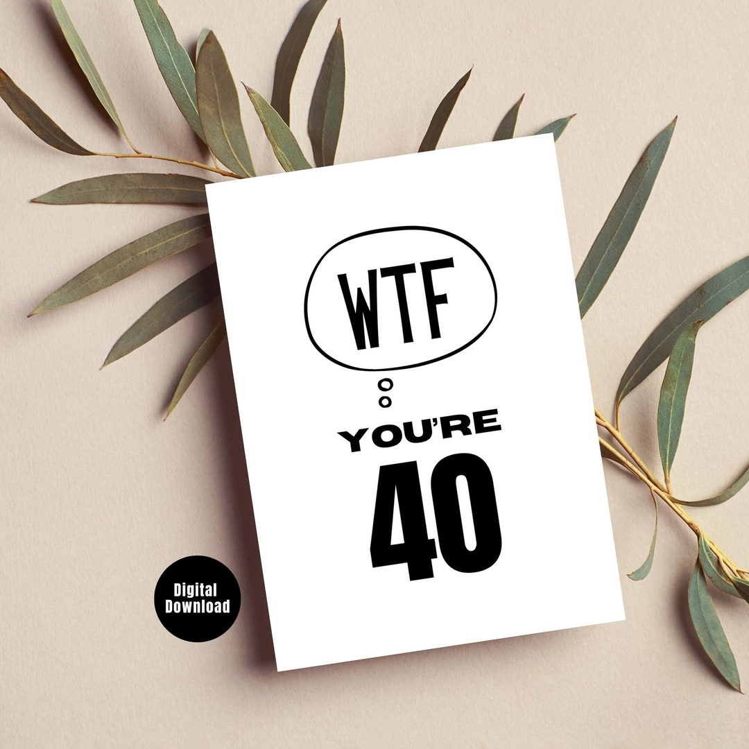 WTF You're 40 Funny 40th Birthday Card for Him or Her, Age Humor ...