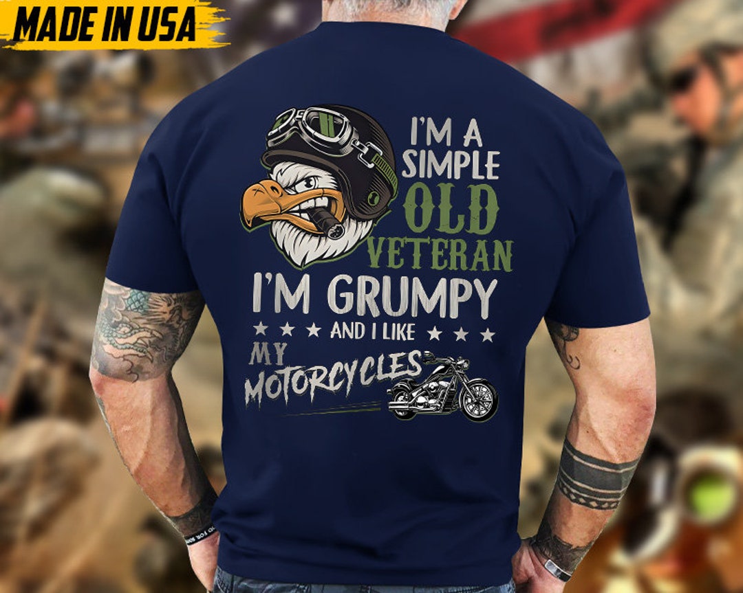 I Am A Simple Old Veteran, I'm Grumpy and I Like My Motorcycles Veteran ...