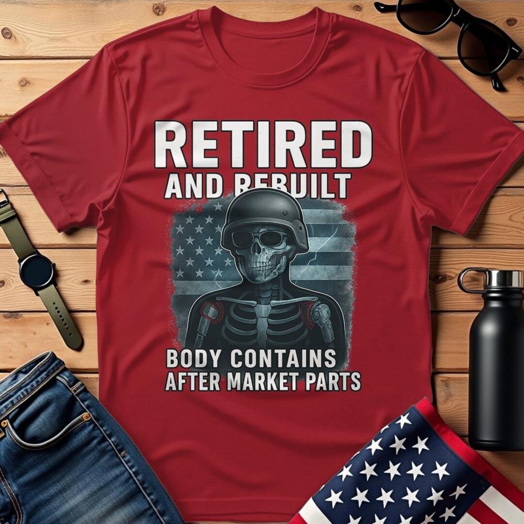 Retired and Rebuilt, Body Contains Aftermarket Parts Military Shirt ...