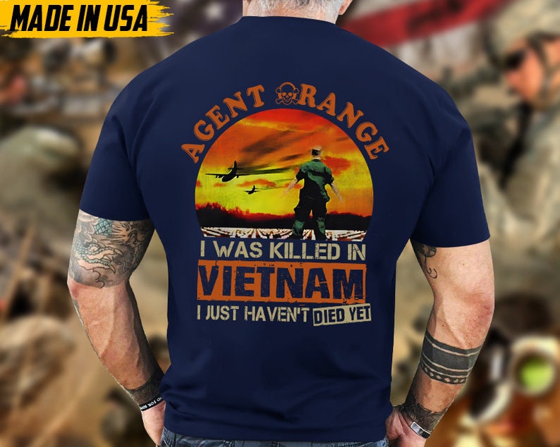 Agent Orange Shirt I Was Killed in Vietnam but I Just Haven't Died yet ...
