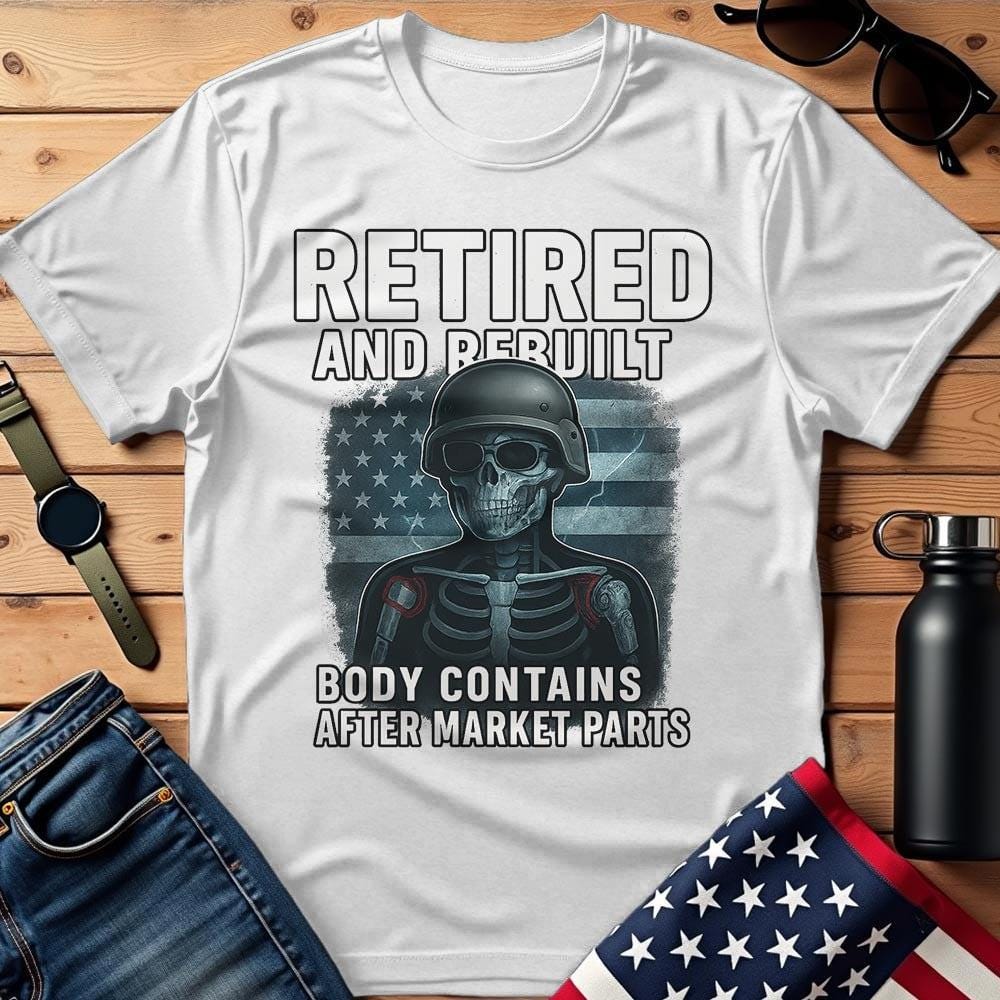 Retired and Rebuilt, Body Contains Aftermarket Parts Military Shirt ...