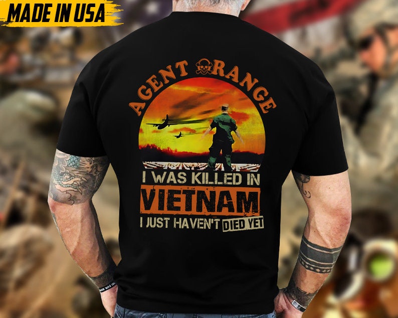 Agent Orange Shirt I Was Killed in Vietnam but I Just Haven't Died yet ...