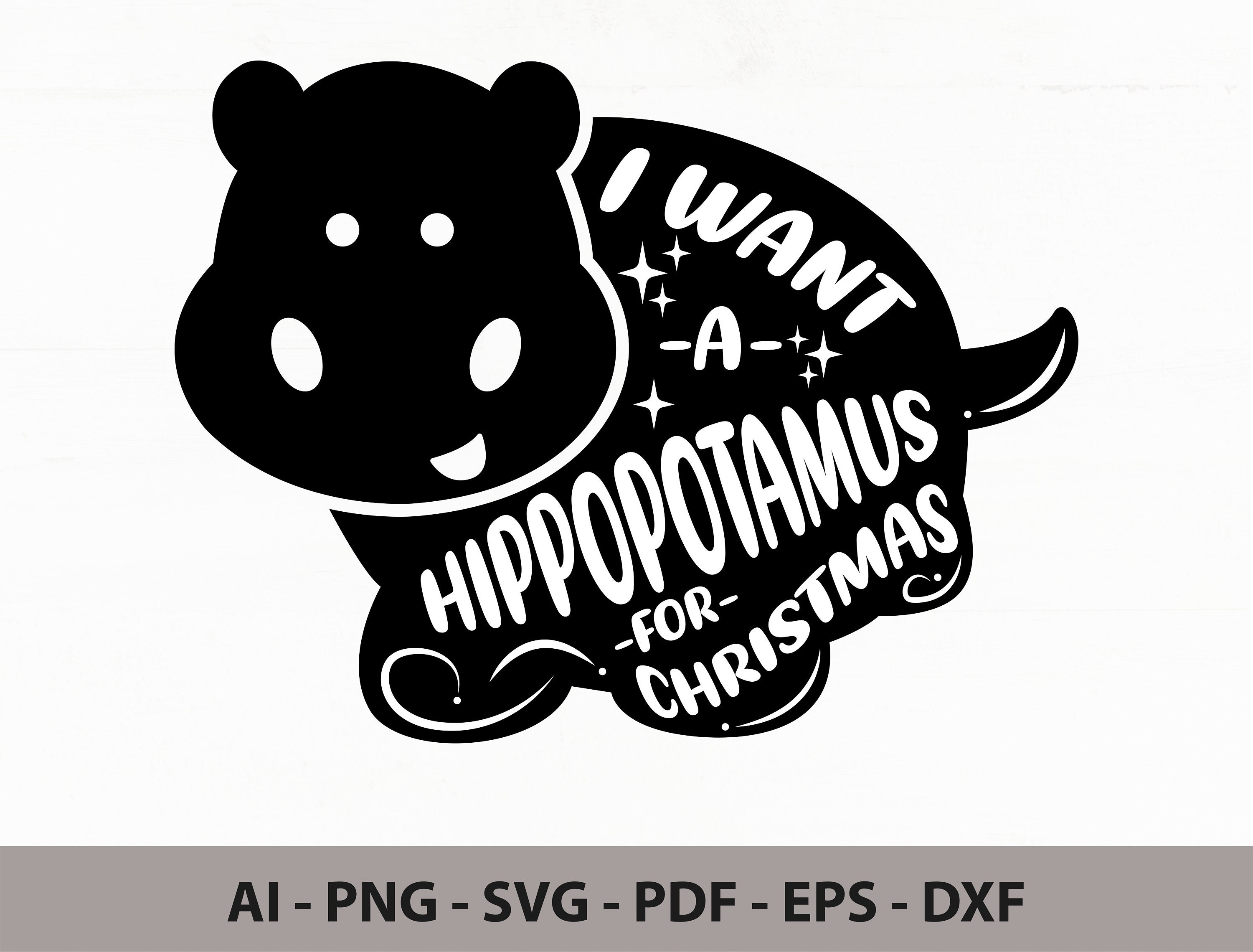 I Want a Hippopotamus for Christmas SVG Design Cutting File Cricut SVG ...
