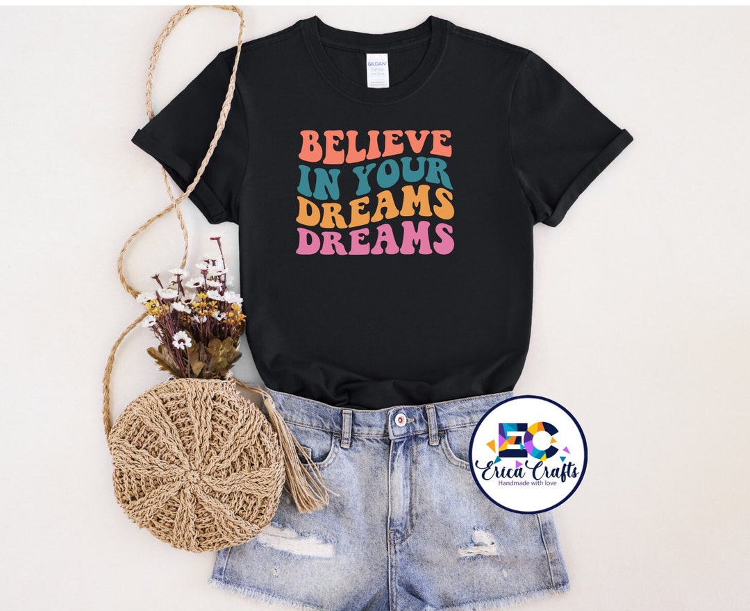 Believe in Your Dream Shirt, Motivational T-shirt, Positive Vibes Shirt ...
