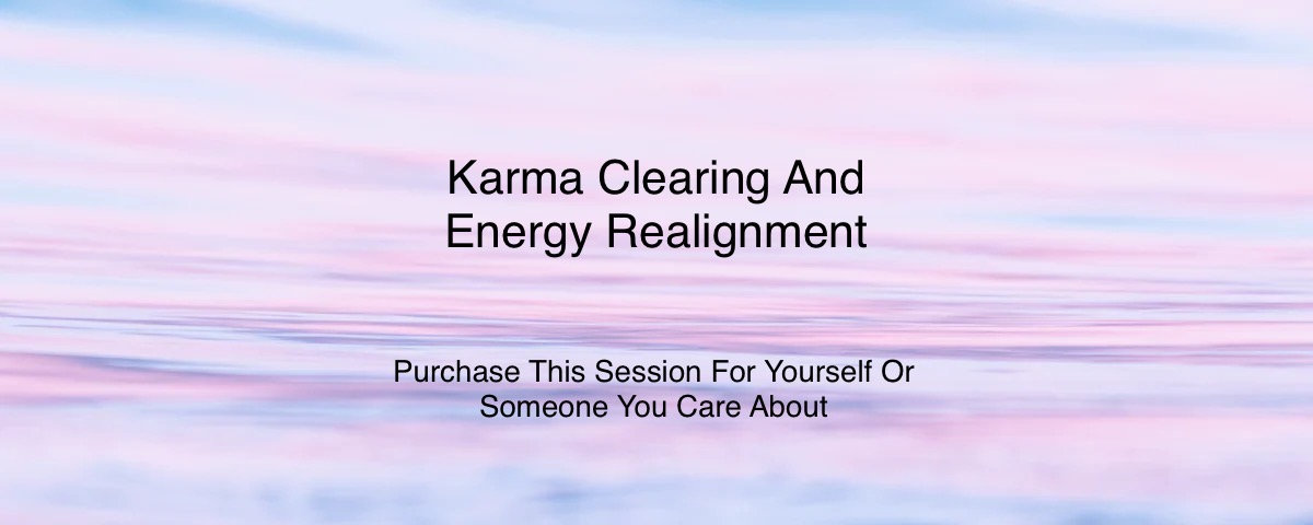 Karma Clearing and Energy Realignment Clear Negative Soul Contracts and ...