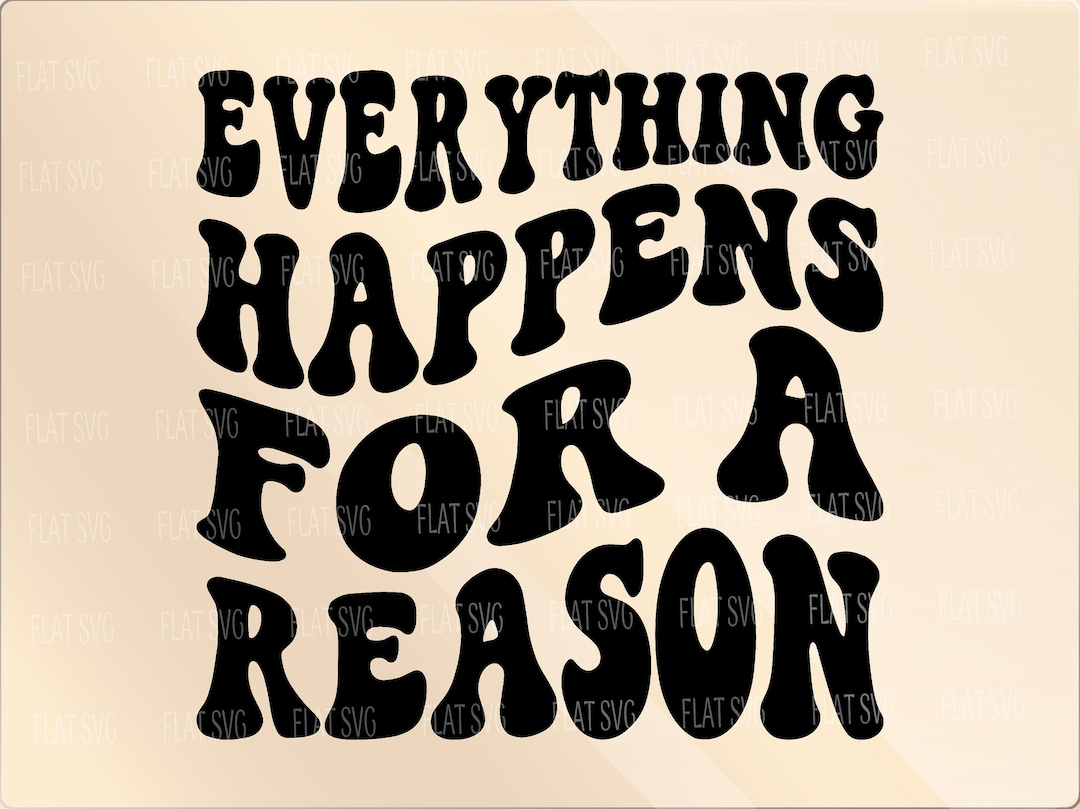 Everything Happens for A Reason Svg Png, Motivational Petty Quote ...